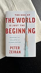 The End of the World Is Just the Beginning: Mapping the Collapse of Globalization: Zeihan, Peter ...
