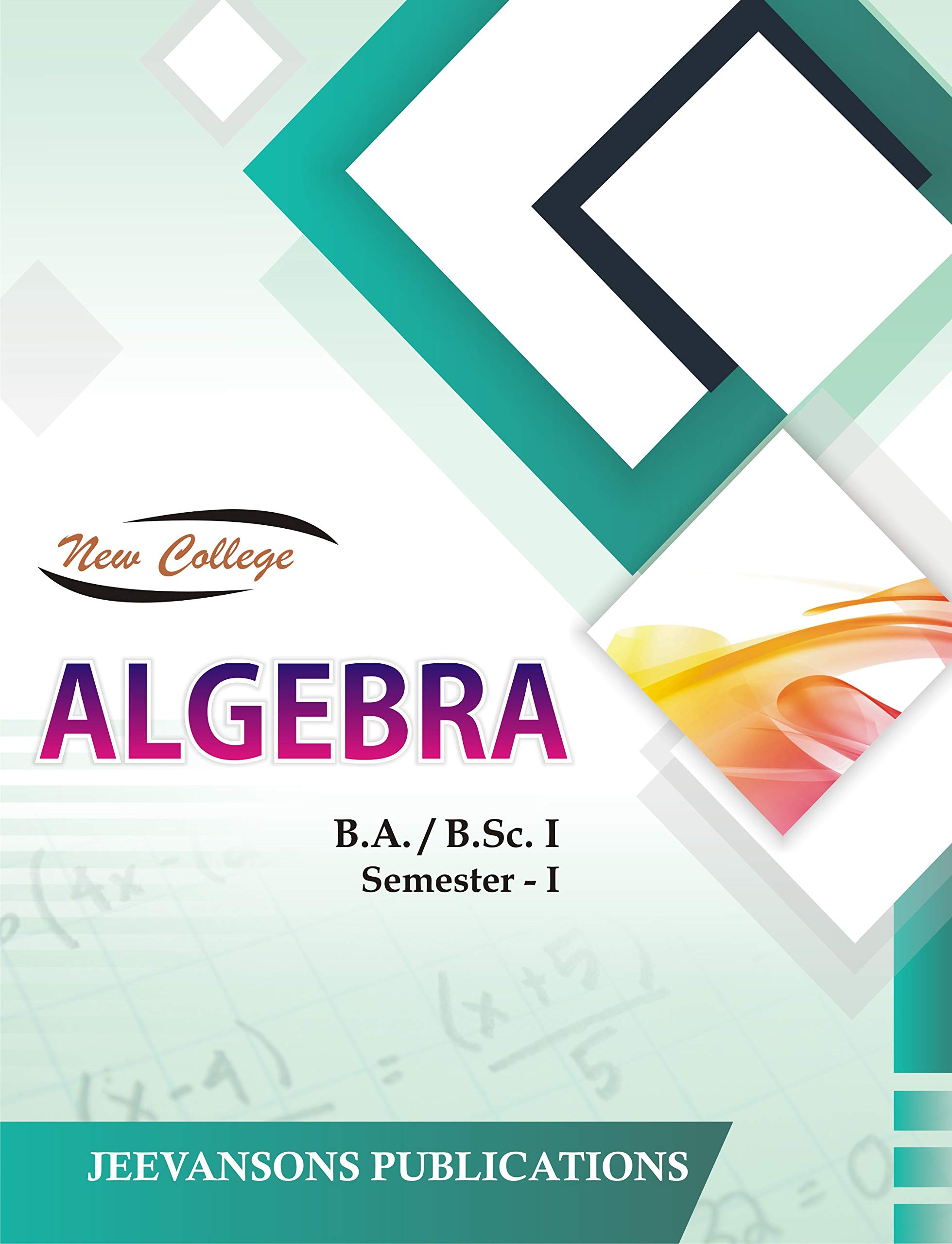 College Algebra New College Algebra For B.A./B.Sc. I (1st Semester)
