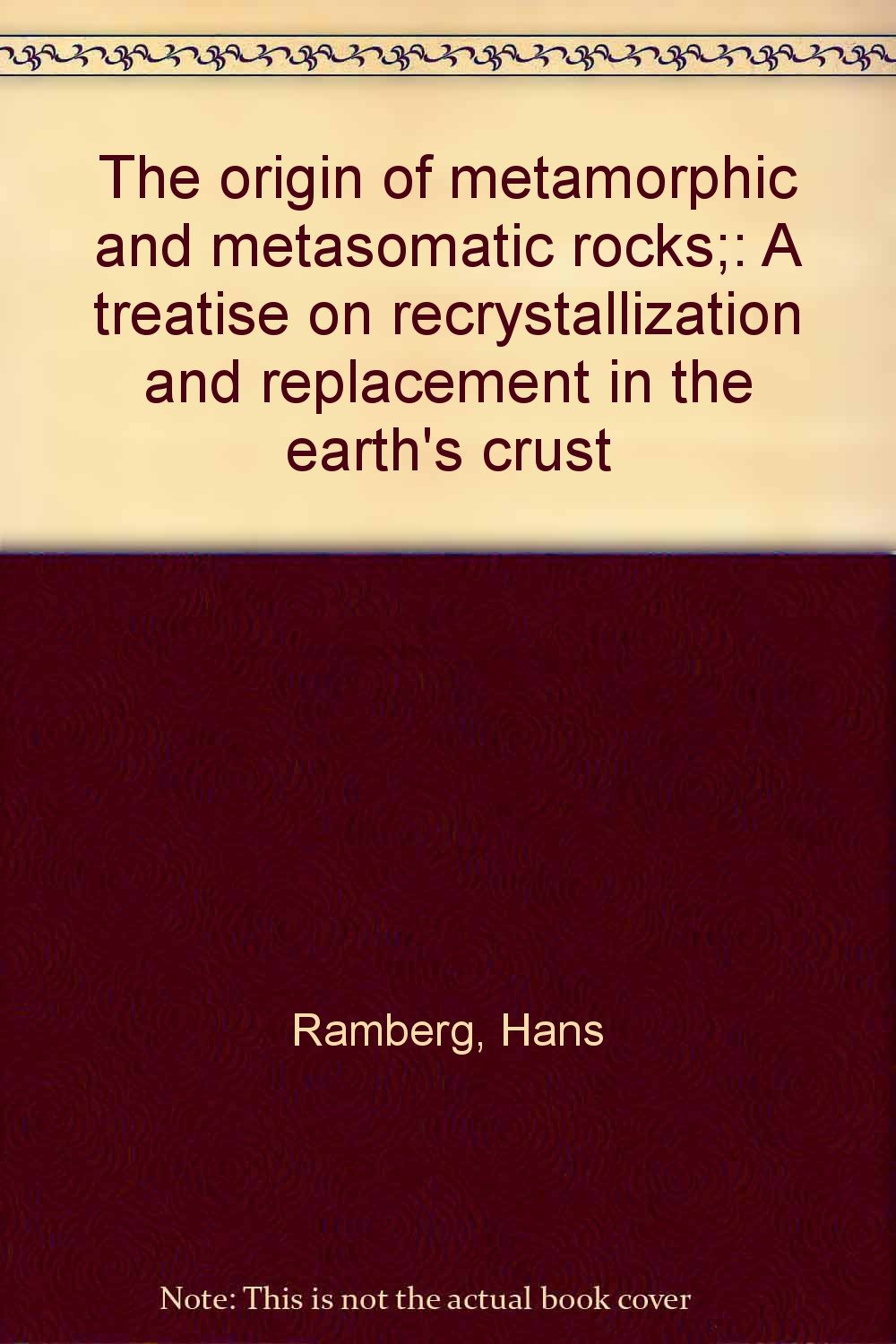 The Origin of Metamorphic and Metasomatic Rocks: A Treatise on ...