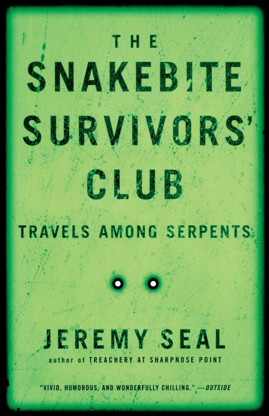 The Snakebite Survivors' Club: Travels Among Serpents: Seal, Jeremy ...