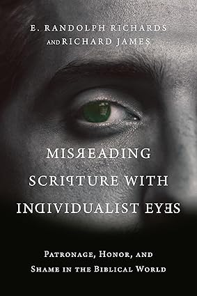 Misreading Scripture with Individualist Eyes: Patronage, Honor, and ...