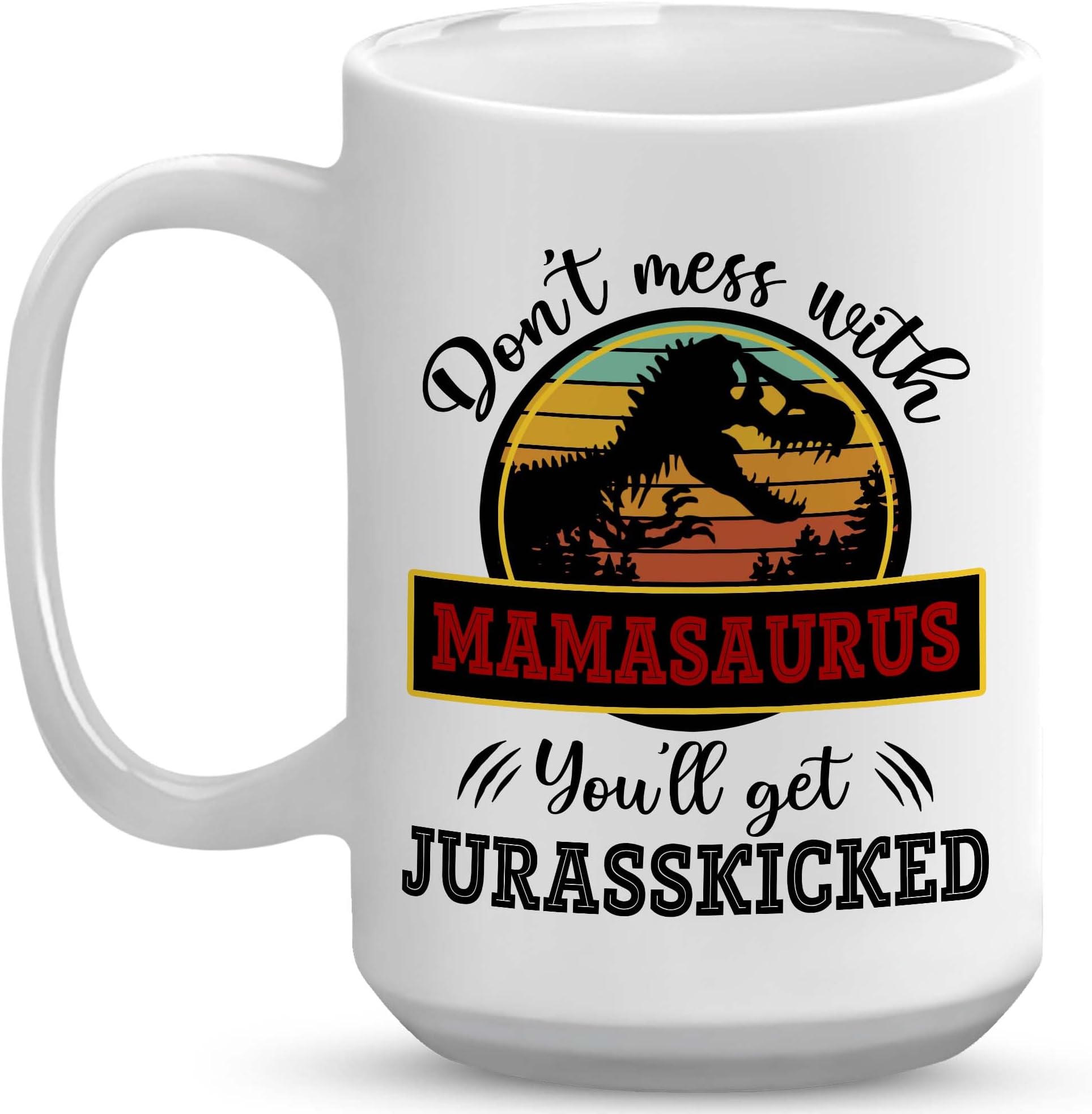 Amazon.com: Don't Mess with Mamasaurus You'll Get Jurasskicked - Funny ...