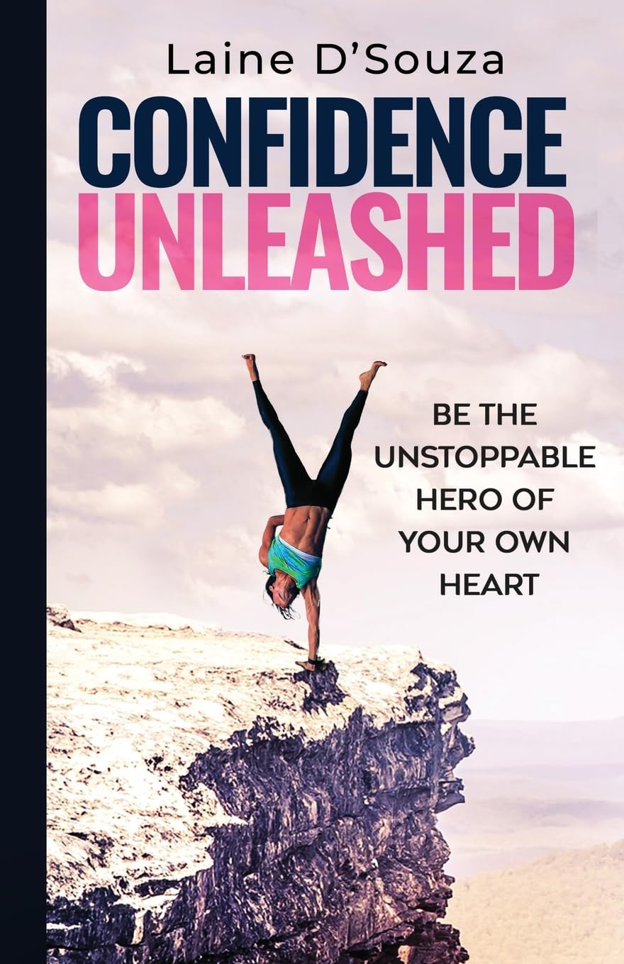 Confidence Unleashed: 1 (I Wasn't Built in a Day (You Aren't Built in a Day)) : D'Souza, Laine ...
