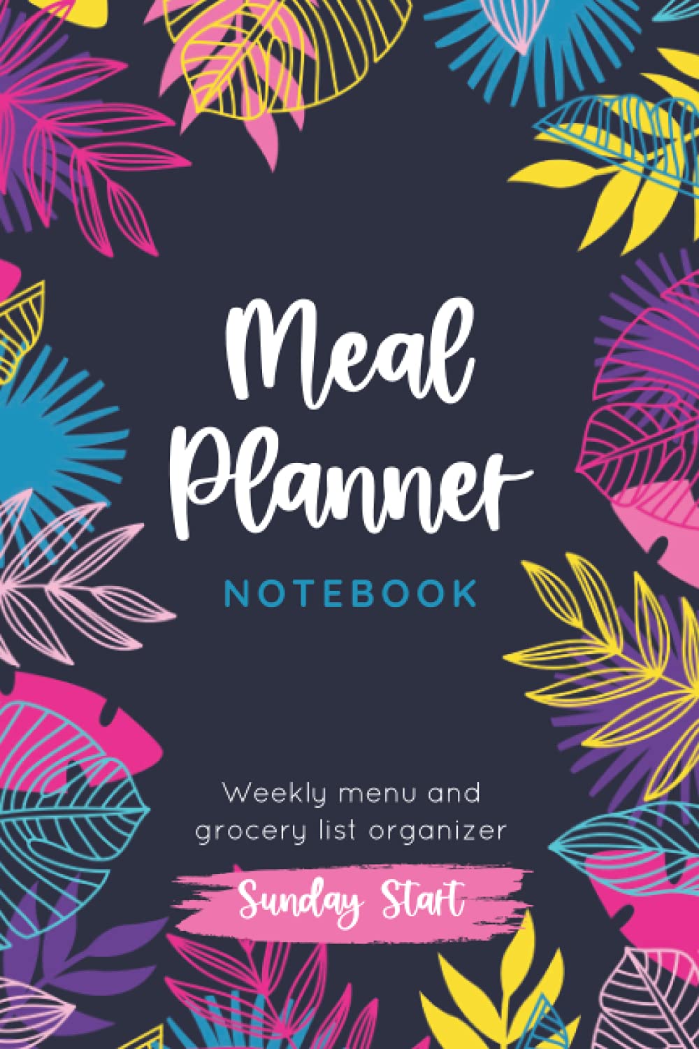 Meal Planner Notebook: Sunday Start Weekly Menu and Grocery List ...