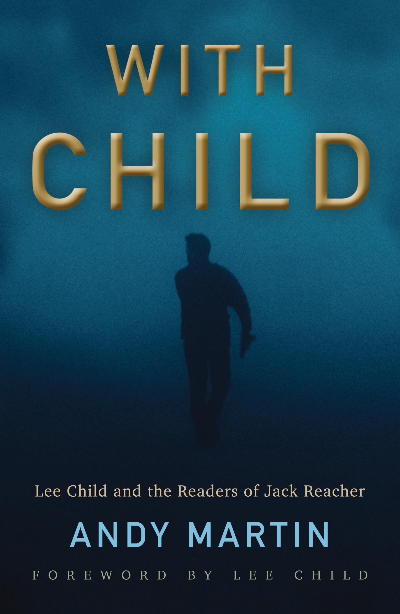 With Child: Lee Child and the Readers of Jack Reacher: Martin, Andy ...