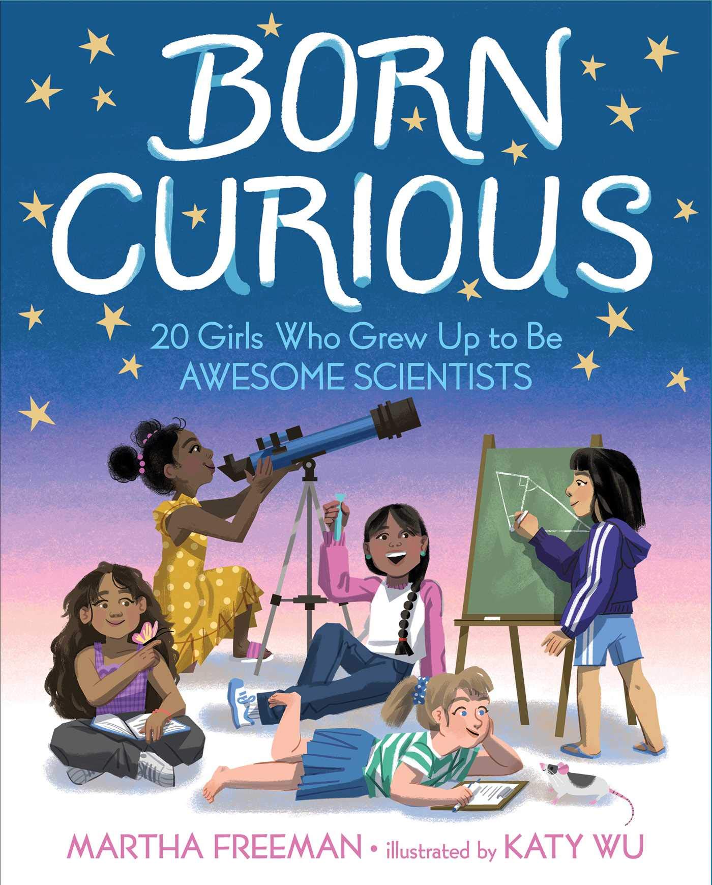 Born Curious: 20 Girls Who Grew Up to Be Awesome Scientists: Freeman ...