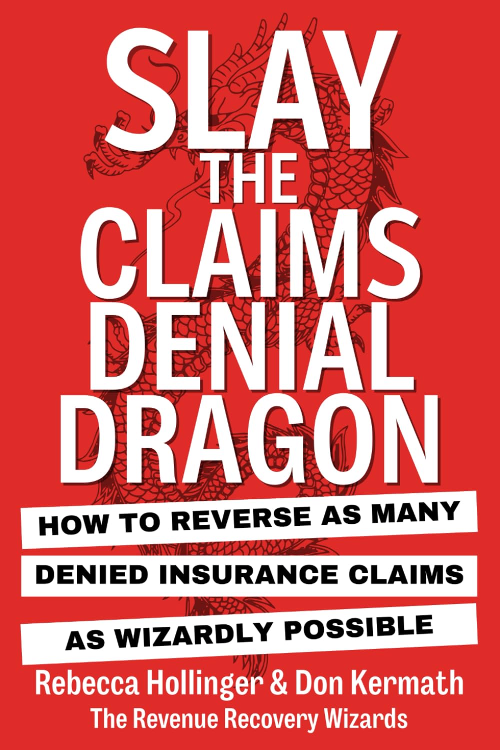 Slay The Claims Denial Dragon: How To Reverse As Many Denied Insurance ...