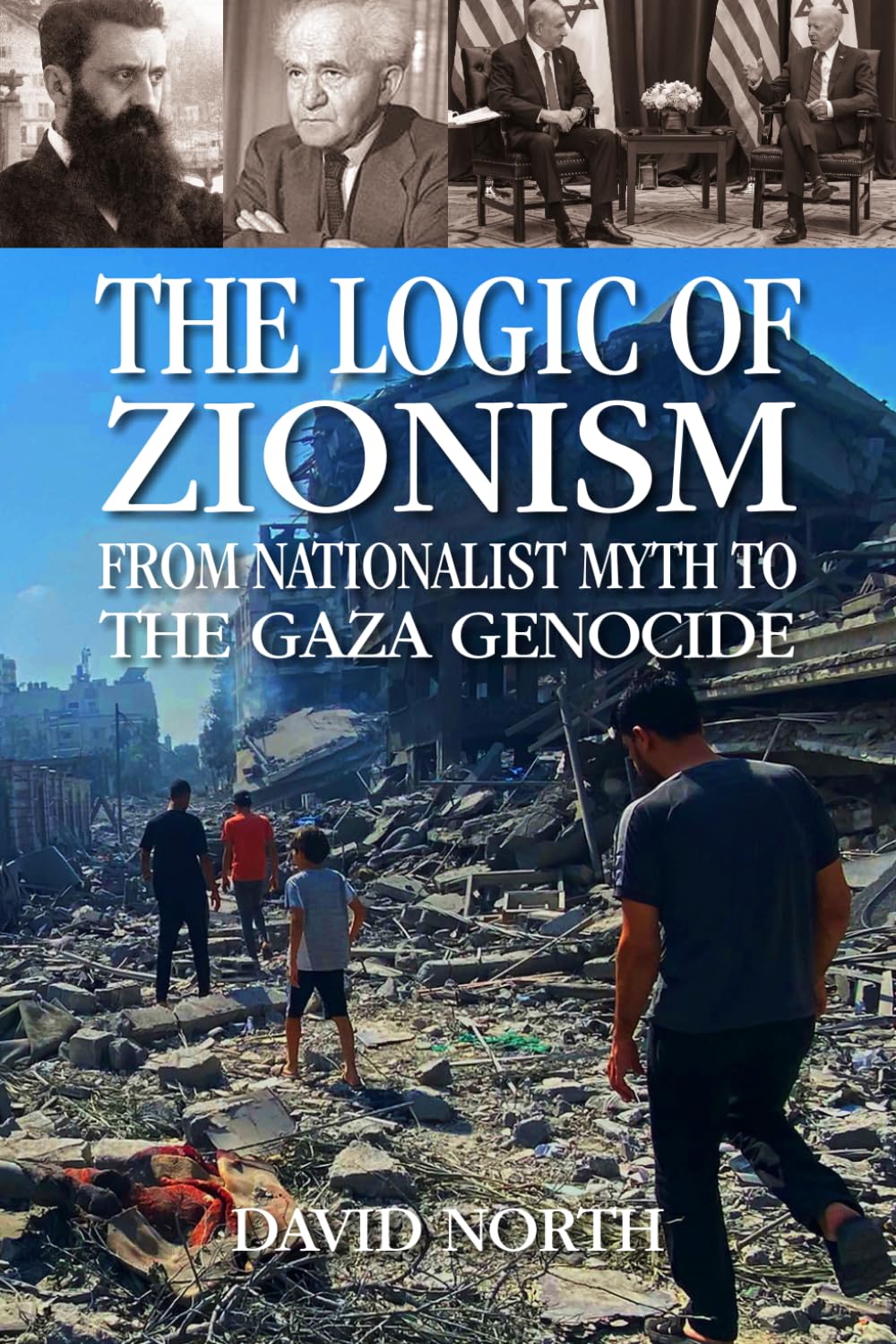 The Logic of Zionism: From nationalist myth to the Gaza genocide: North ...