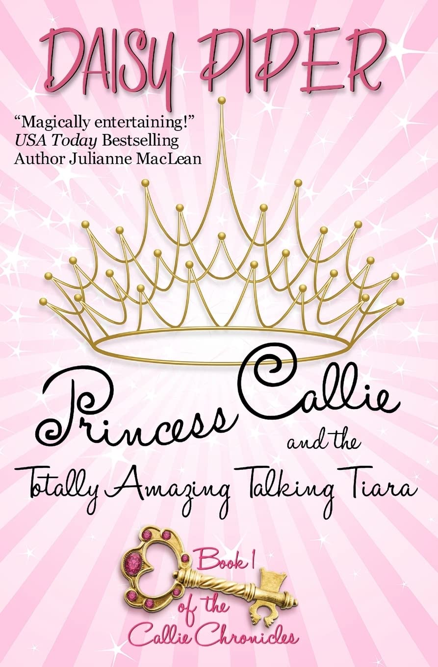 Princess Callie and the Totally Amazing Talking Tiara: Piper, Daisy ...