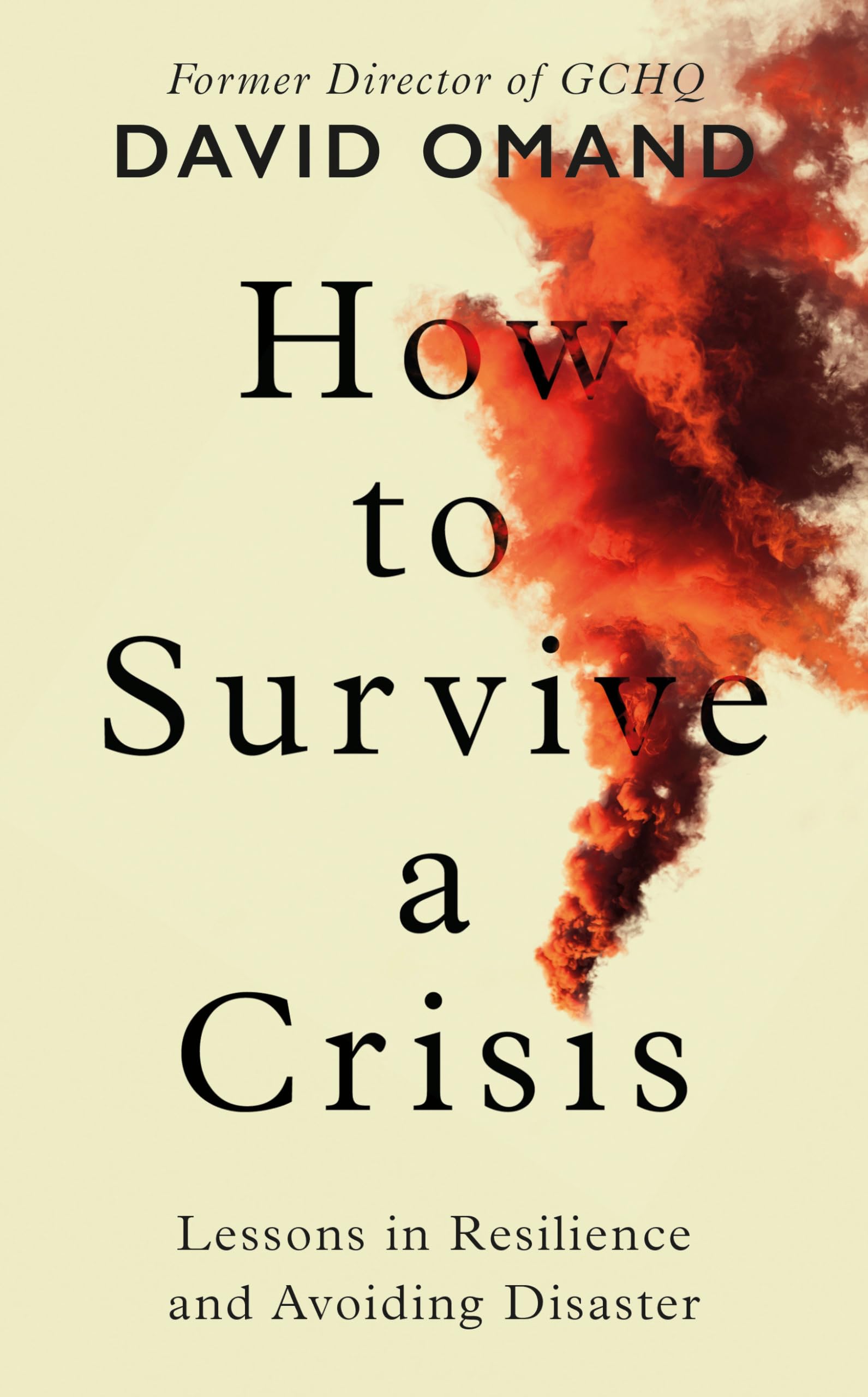 How to Survive a Crisis: Lessons in Resilience and Avoiding Disaster: Omand, David ...