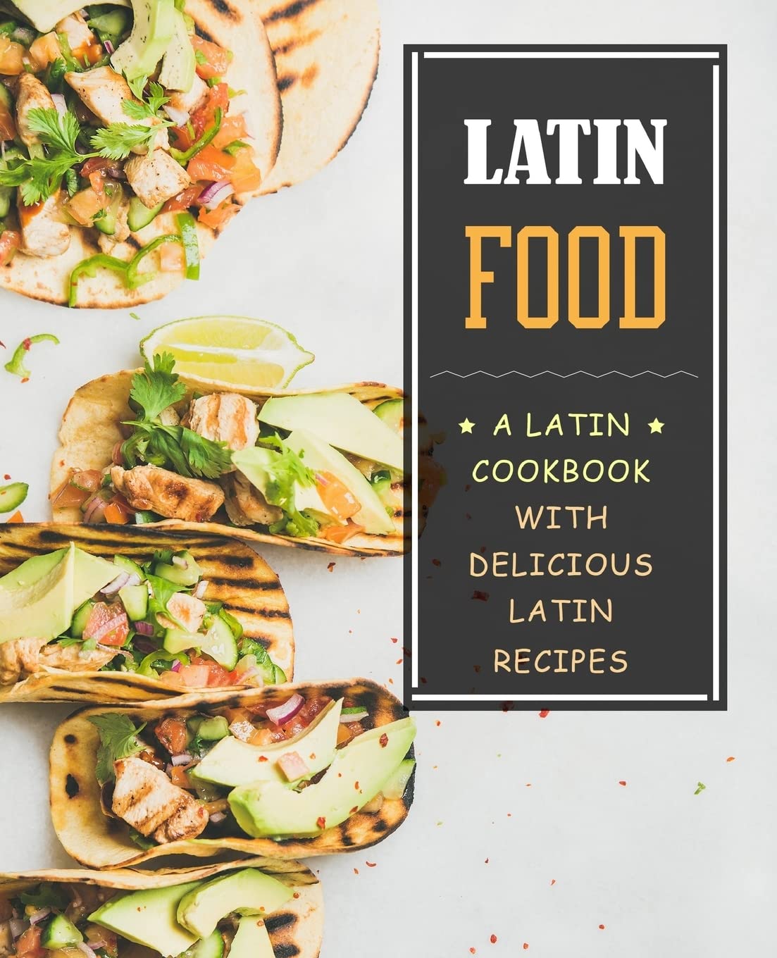 Latin Food!: A Latin Cookbook with Delicious Latin Recipes: Press ...