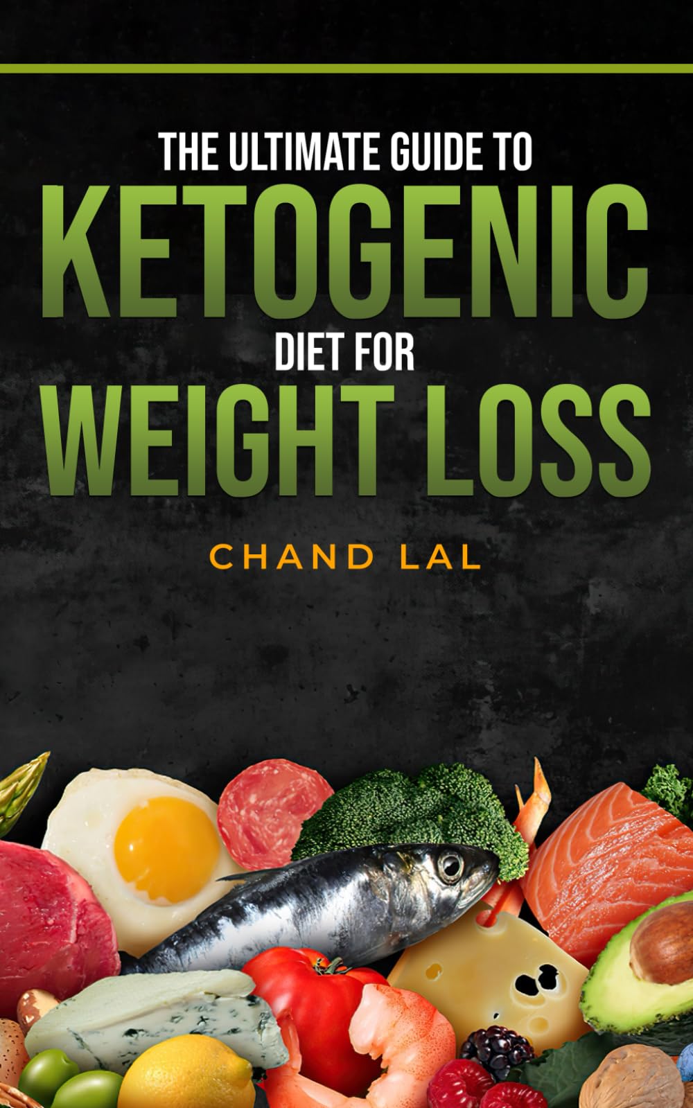 The ultimate guide to ketogenic diet for weight loss: Lal, Chand ...