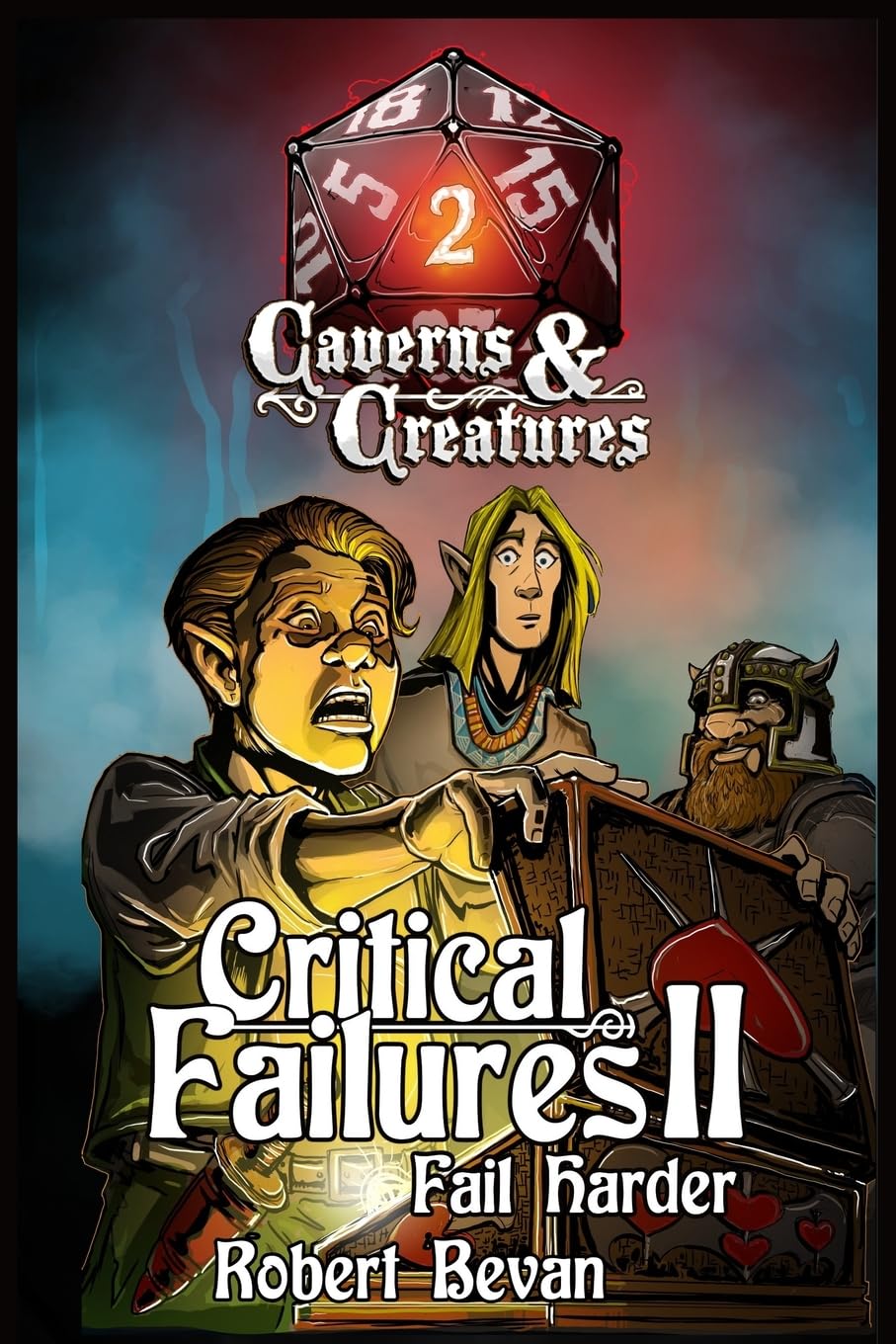 Critical Failures II (Caverns and Creatures): Bevan, Robert ...