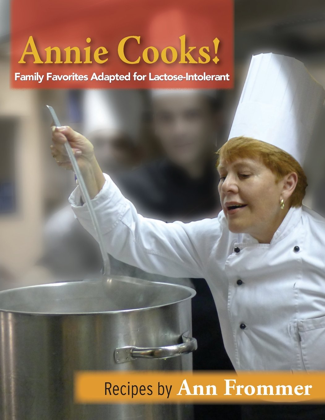 Annie Cooks!: Family Favorites Adapted for Lactose-Intolerance: Frommer ...