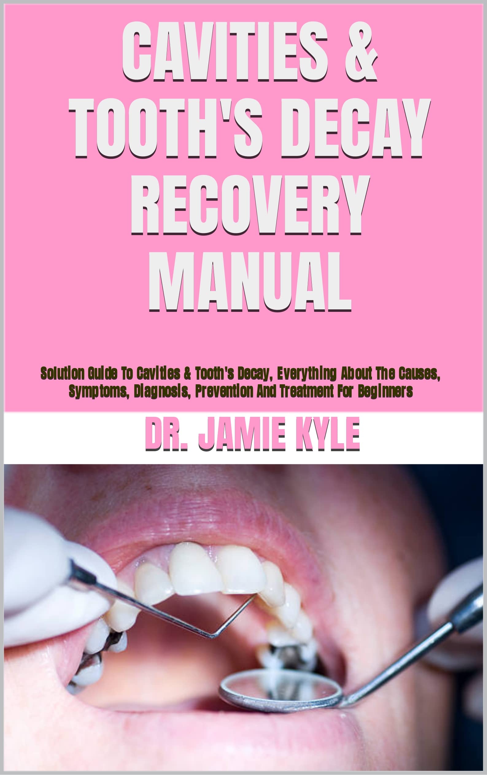 Buy CAVITIES & TOOTH'S DECAY RECOVERY MANUAL : Solution Guide To ...
