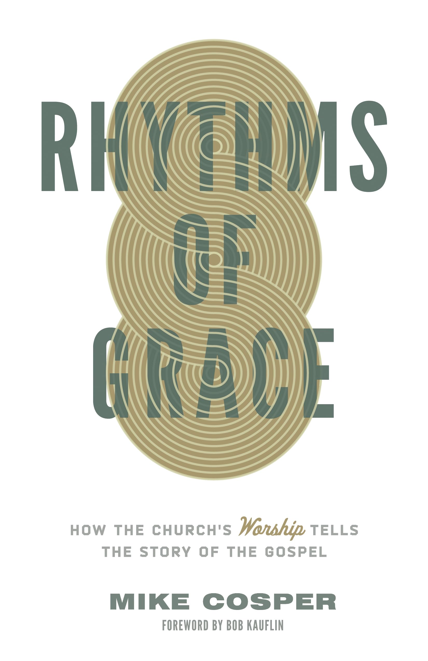 Rhythms of Grace: How the Church's Worship Tells the Story of the ...
