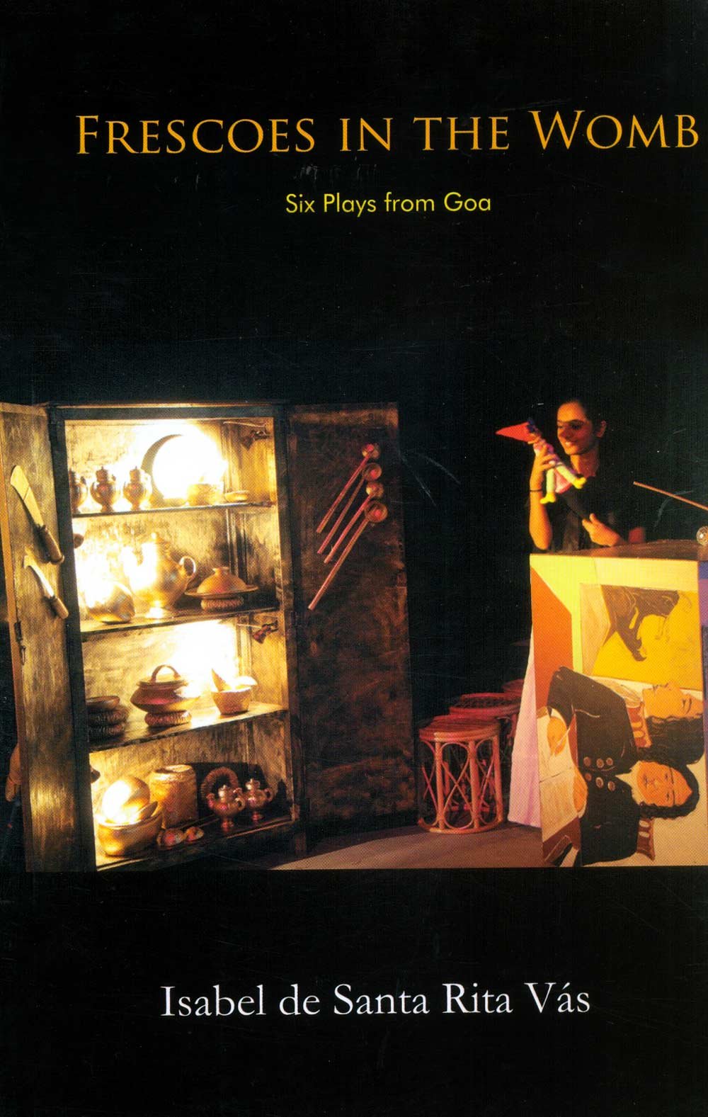 FRESCOES IN THE WOMB SIX PLAYS FROM GOA : ISABEL DE SANTA RITA VAS ...