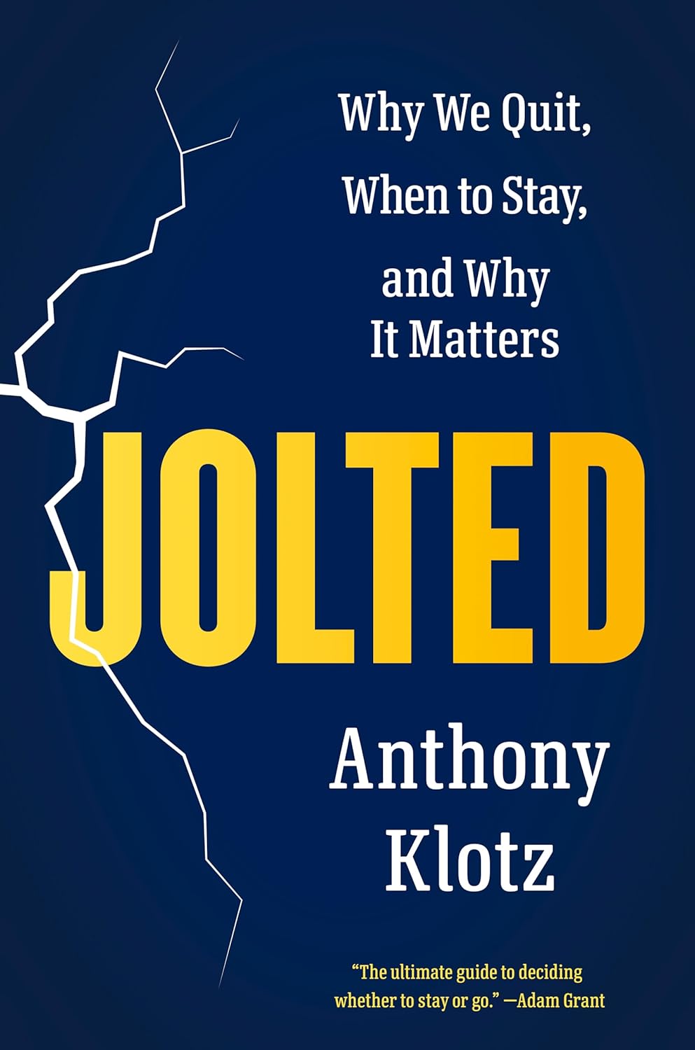 Jolted: Why We Quit, When to Stay, and Why It Matters: Klotz, Anthony ...