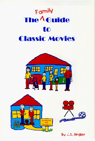 The Family Guide to Classic Movies: Ringler, J.S.: 9780966028607 ...