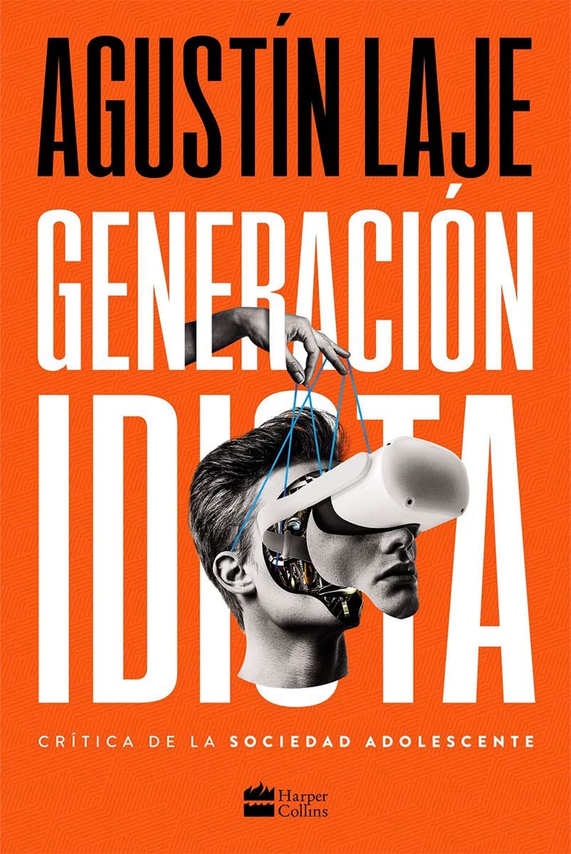 Generación Idiota Crítica De La Sociedad Adolescente Agustín Laje