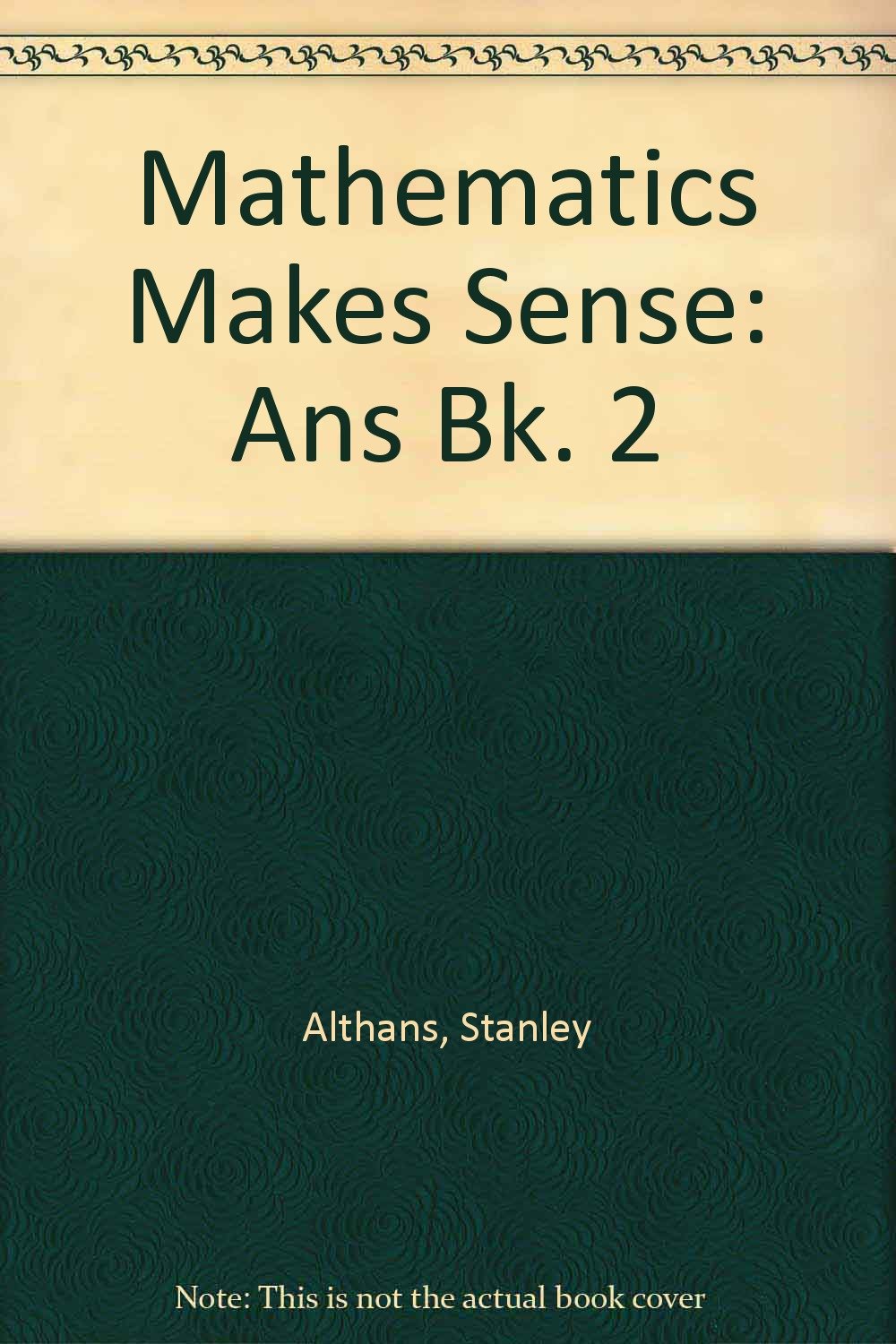 Mathematics Makes Sense: Ans Bk. 2: Stanley Althans: 9780080279152 ...