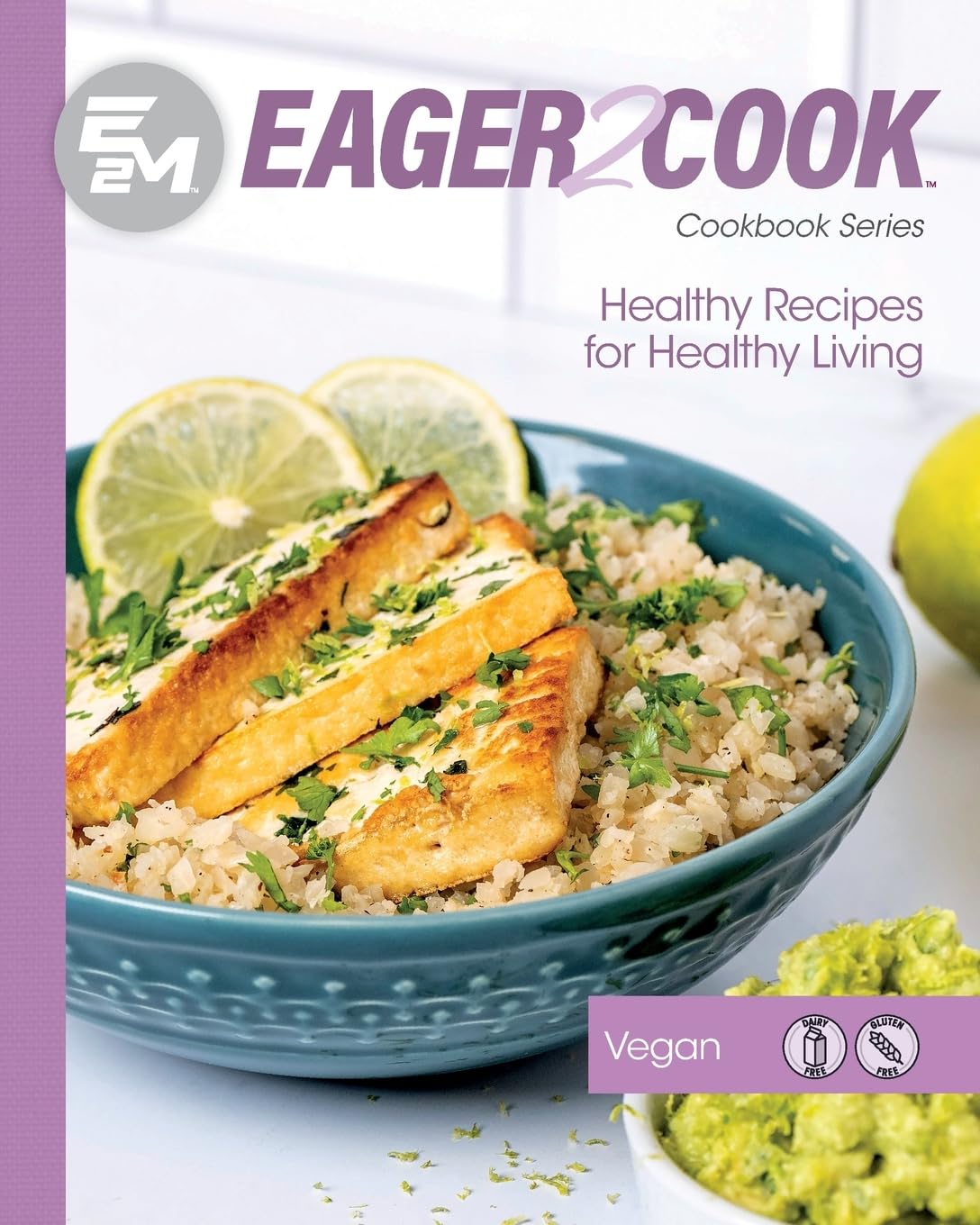 Eager 2 Cook: Healthy Recipes for Healthy Living: Vegan: Connect, E2M ...
