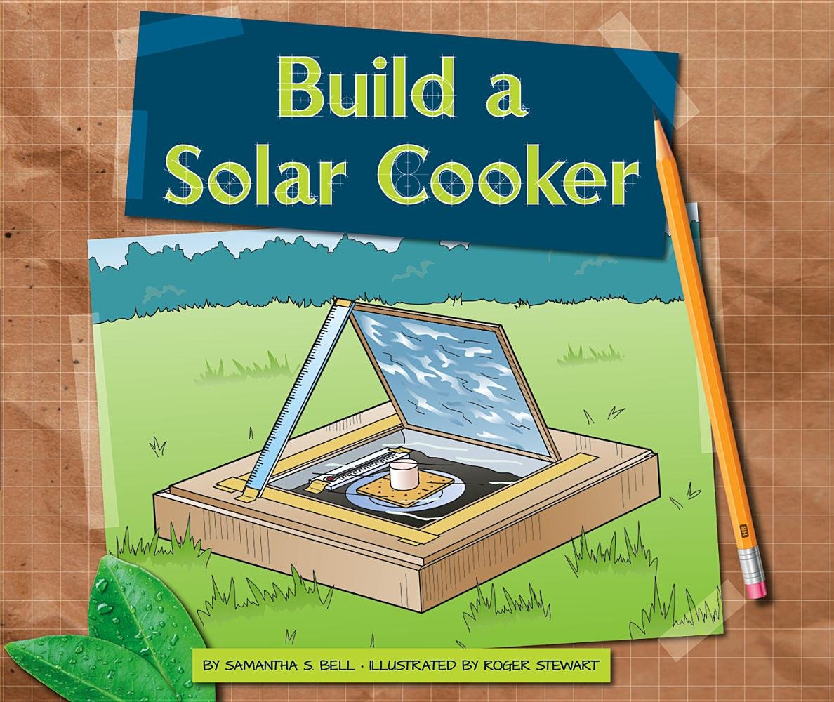 Build a Solar Cooker (Earth-friendly Projects): Bell, Samantha S ...