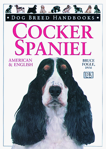 Cocker Spaniel (Dog Breed Handbooks): Fogle, Bruce, Fogle, DVM, Bruce ...