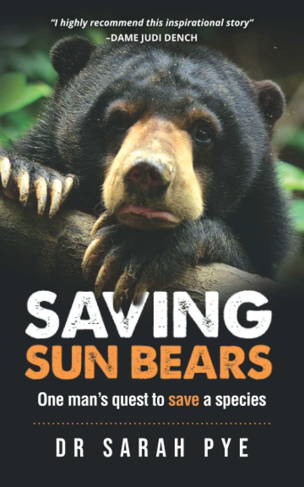 Saving Sun Bears: One man's quest to save a species: Pye, Dr Sarah ...