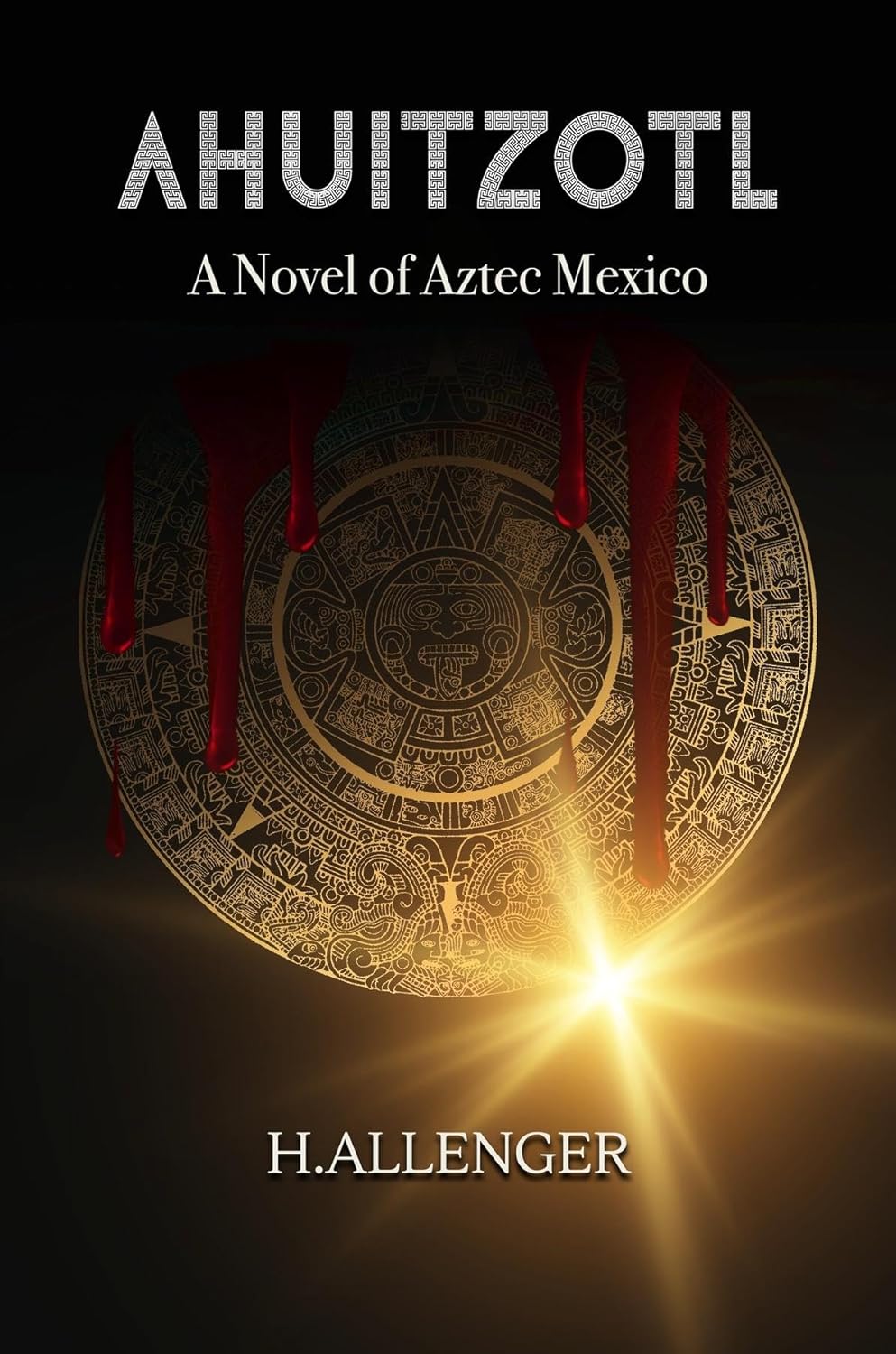 Ahuitzotl: A Novel of Aztec Mexico - Kindle edition by Allenger, H ...