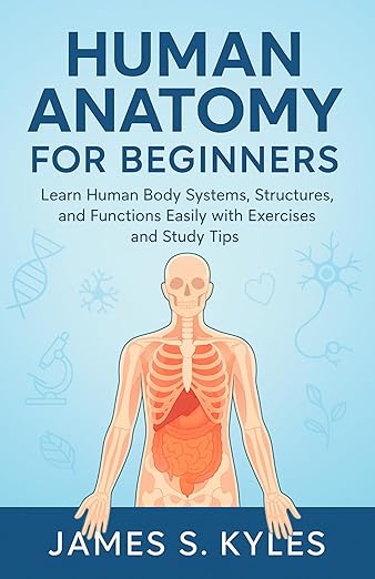 HUMAN ANATOMY FOR BEGINNERS: Learn Human Body Systems, Structures, and ...