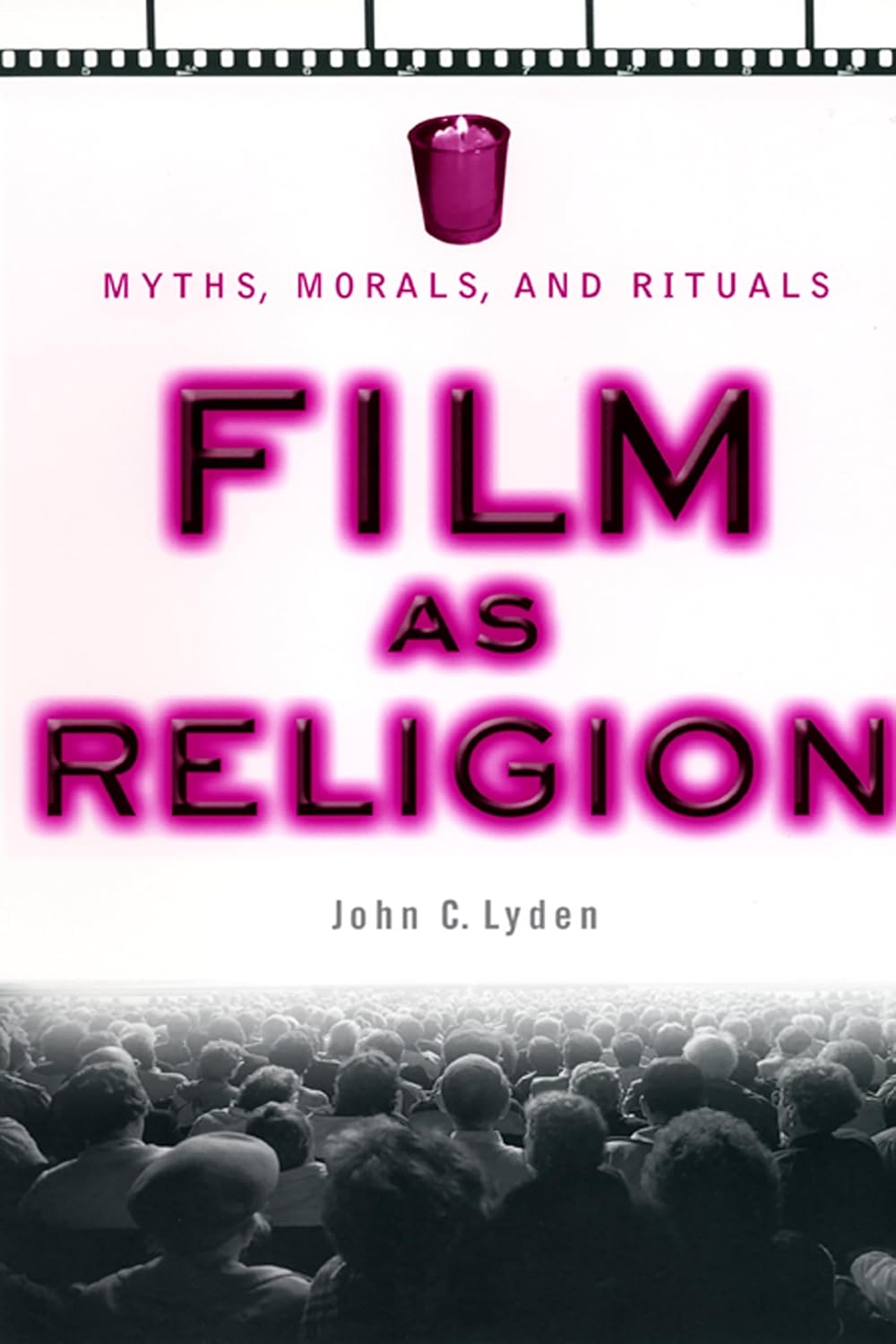 Film as Religion: Myths, Morals, and Rituals: John C. Lyden ...