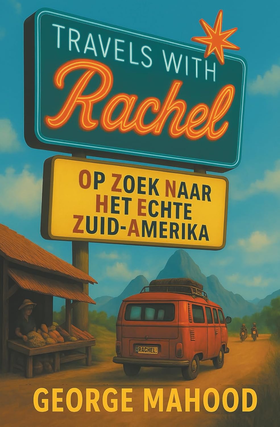 Travels with Rachel: Op zoek naar het echte Zuid-Amerika : Mahood ...