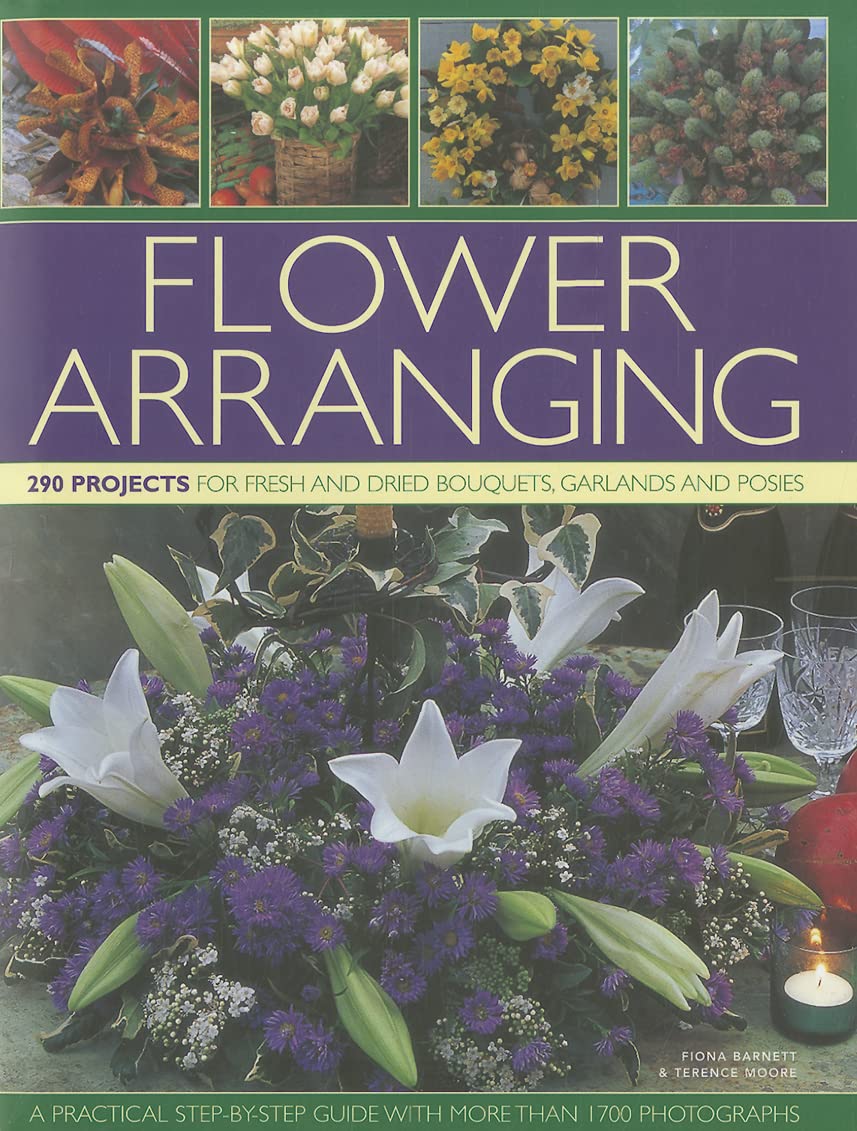 Flower Arranging: Over 290 Projects Including How to Make Exquisite ...