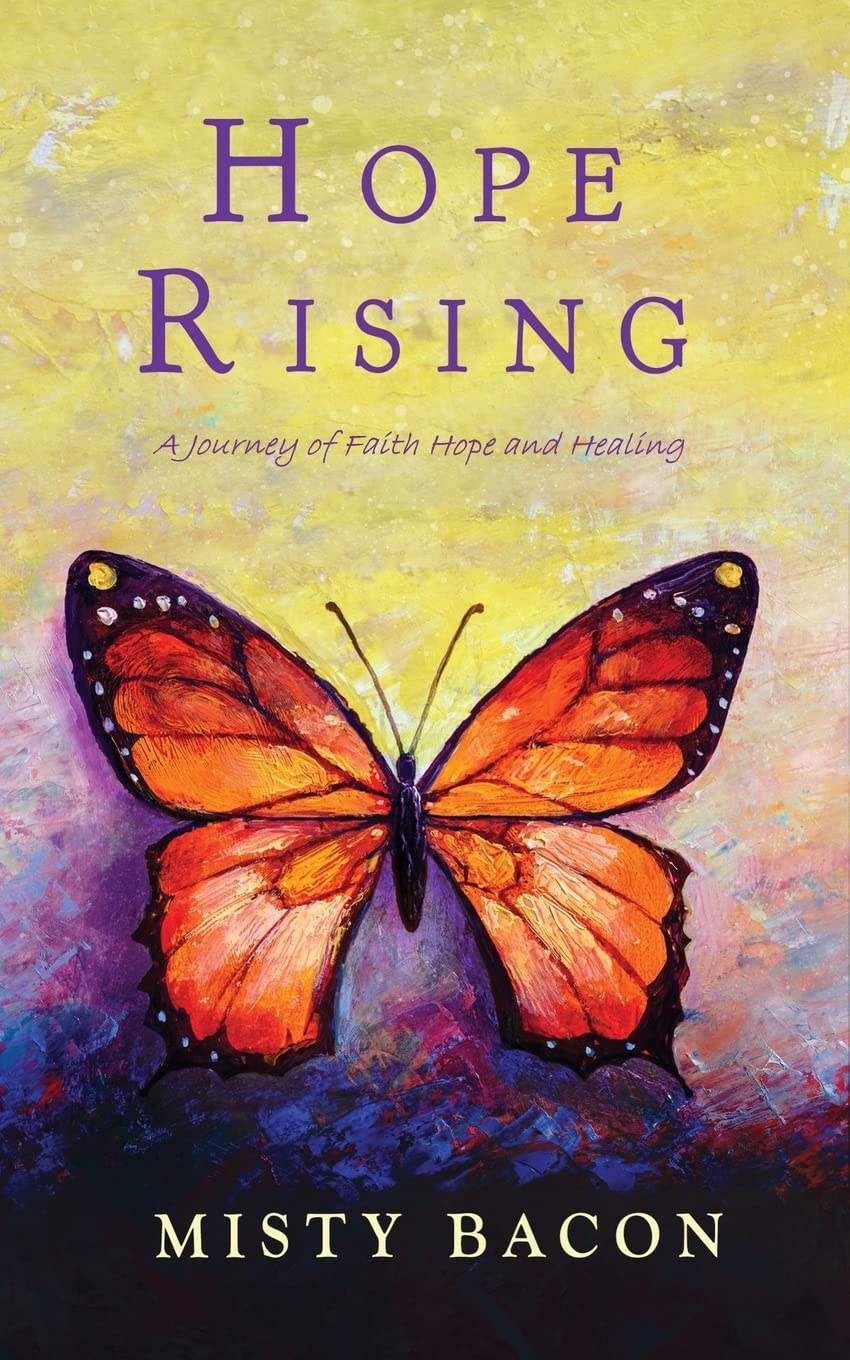 Hope Rising: A Journey of Faith, Hope, & Healing: Bacon, Misty ...