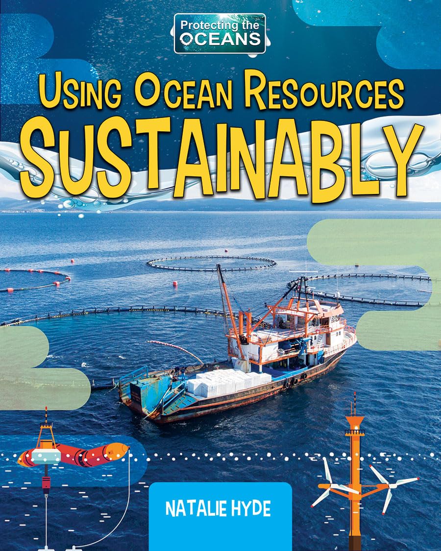 Using Ocean Resources Sustainably (Protecting the Oceans): Hyde ...