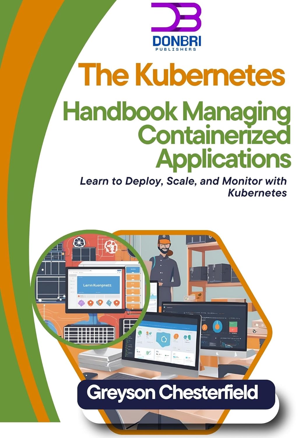 The Kubernetes Handbook Managing Containerized Applications Learn To