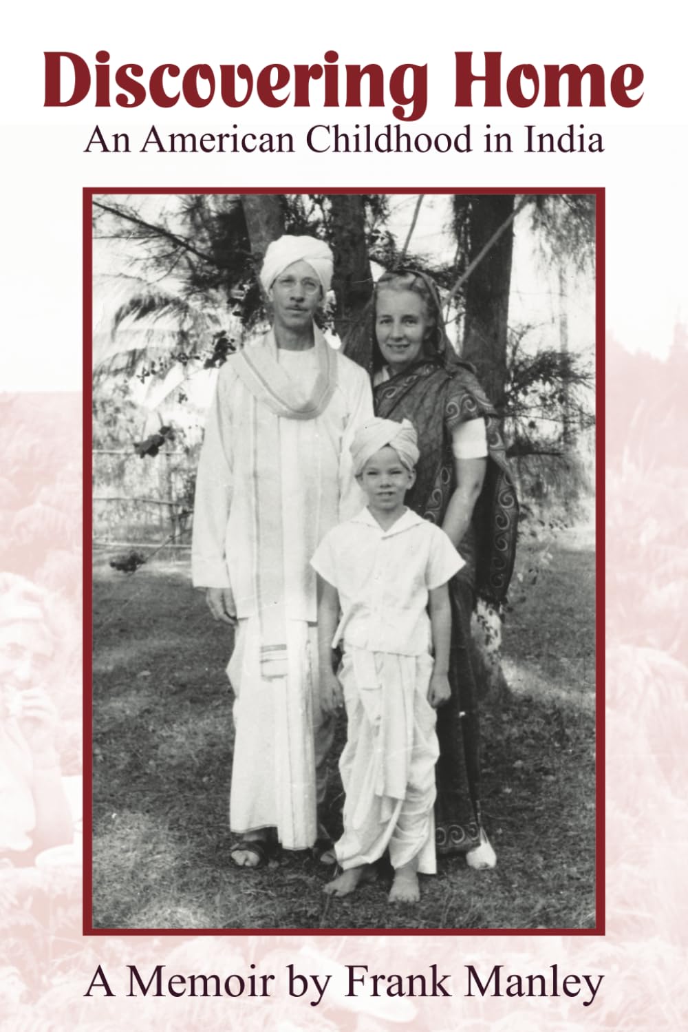 Discovering Home: An American Childhood in India: Manley, Frank ...