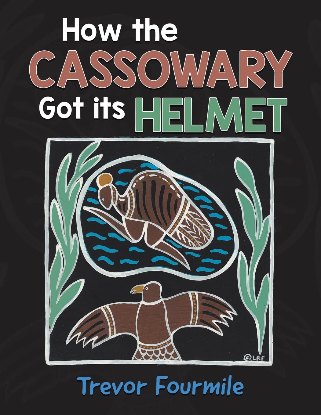 How the Cassowary Got its Helmet : Fourmile, Trevor: Amazon.co.uk: Books