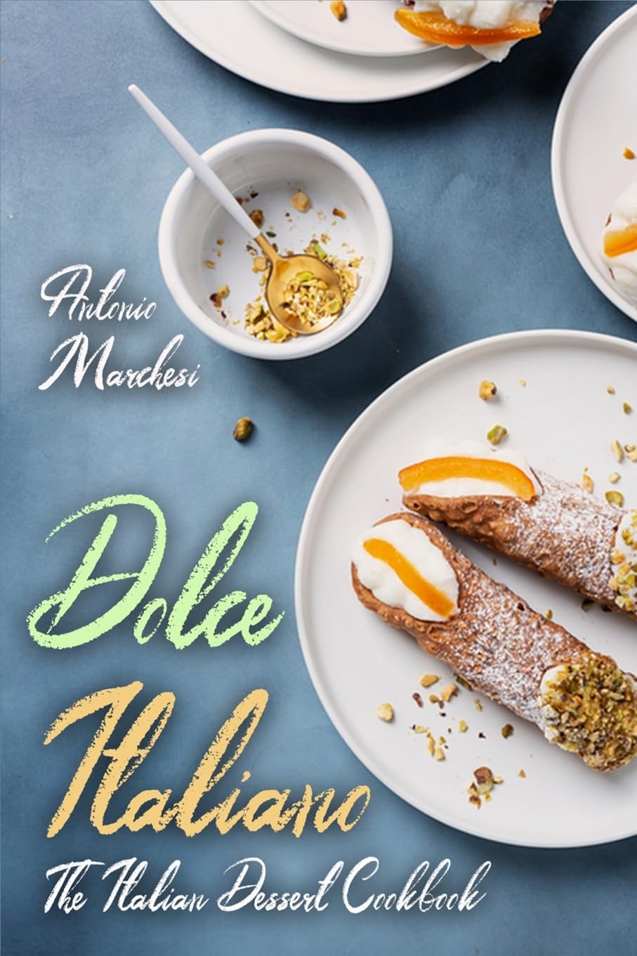 Dolce Italiano: The Italian Dessert Cookbook (Italian Cookbook ...