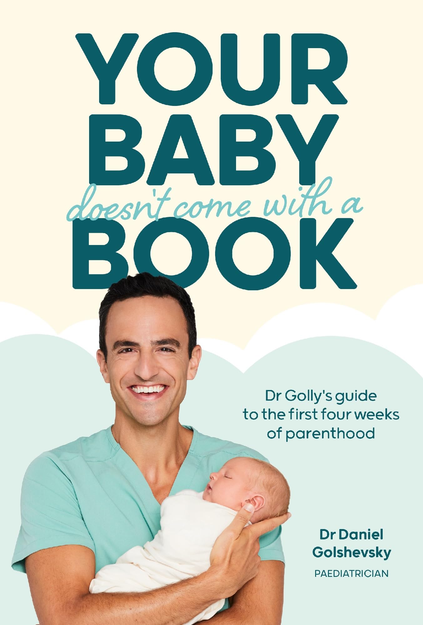 Your Baby Doesn't Come with a Book: Dr Golly’s Guide to the First Four ...