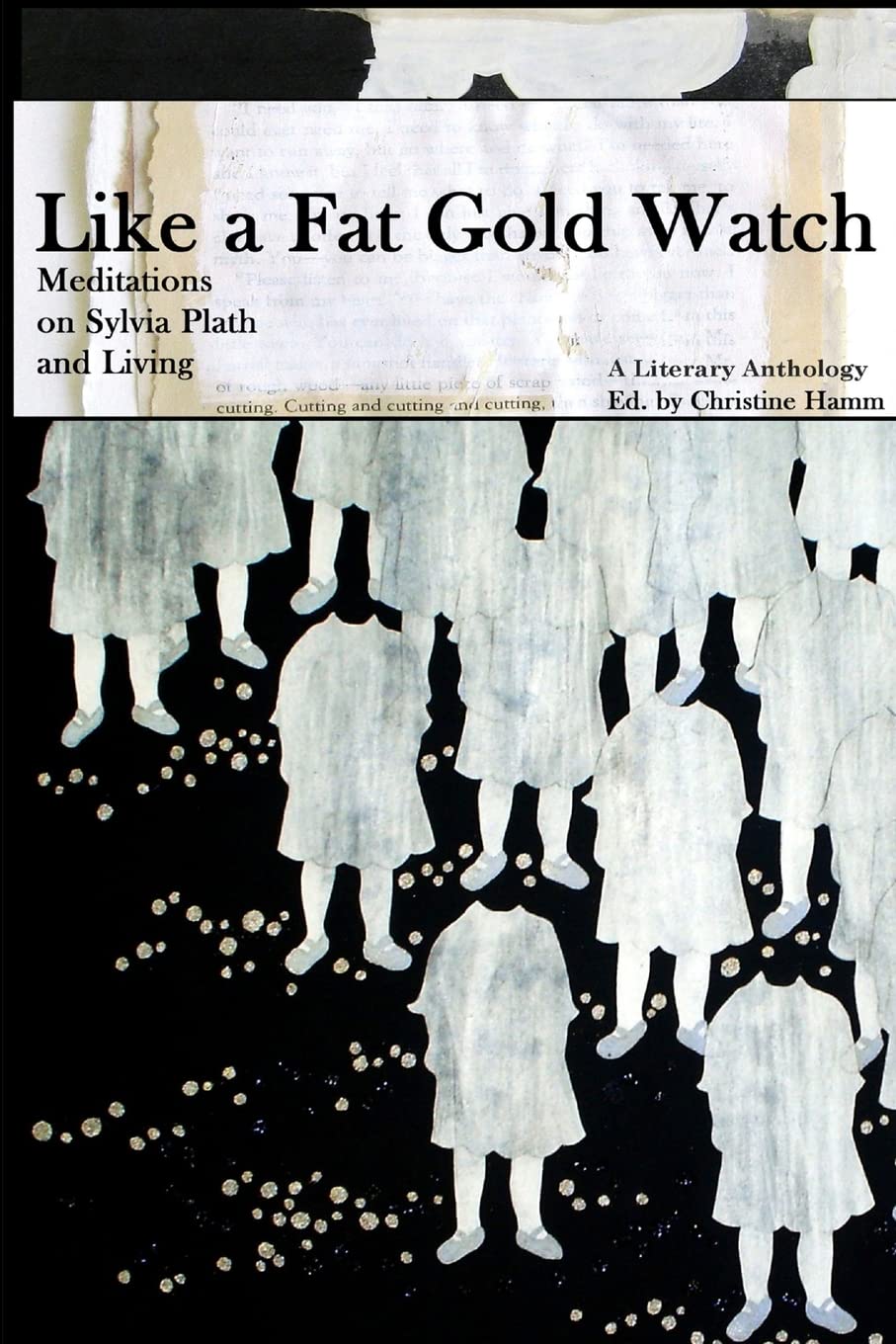 2nd Edition, Like a Fat Gold Watch: Meditations on Sylvia Plath and ...