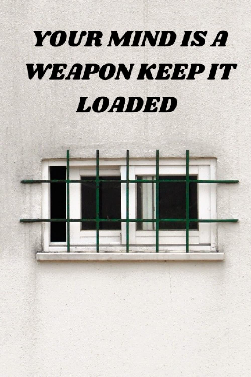 YOUR MIND IS A WEAPON , KEEP IT LOADED: YOUR MIND IS A WEAPON , KEEP IT ...