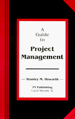 A Guide to Project Management: Howarth, Stanley M.: 9780966905403 ...