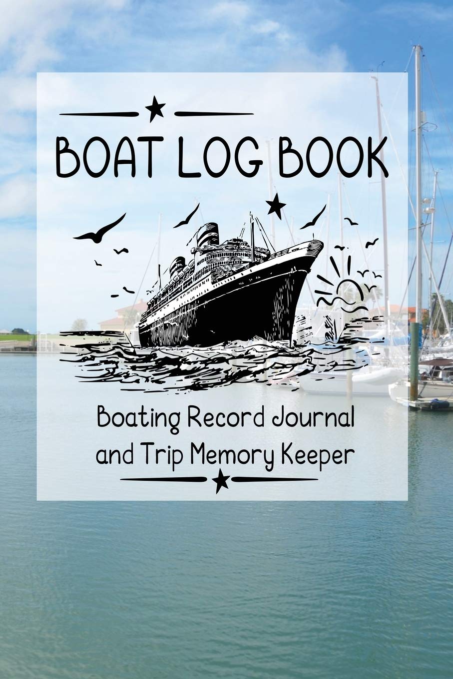 Boat Log Book: Boating Record Journal and Trip Memory Keeper: Journals ...