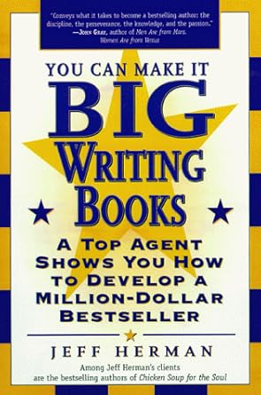 You Can Make It Big Writing Books: A Top Agent Shows How to Develop a ...