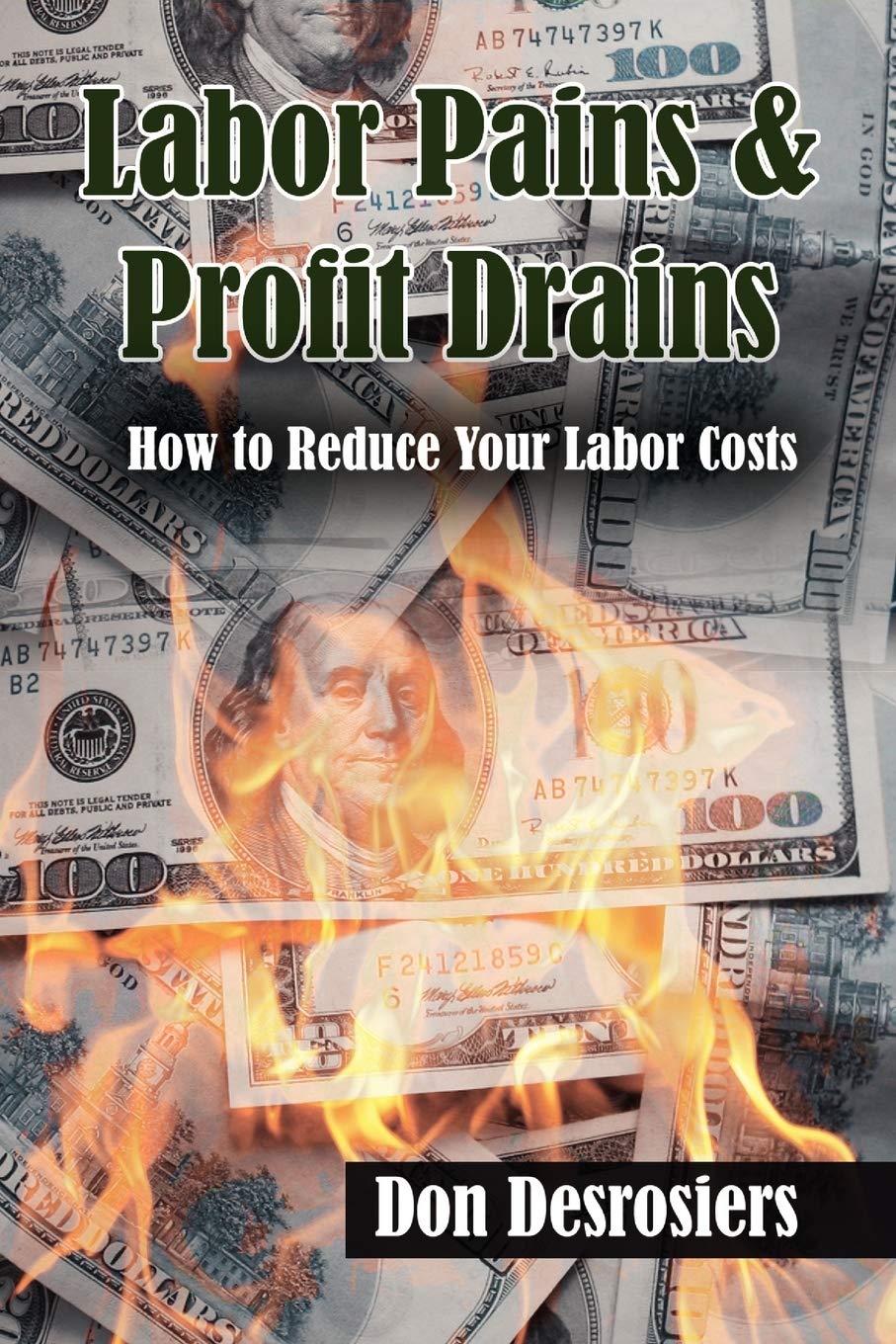 Labor Pains & Profit Drains: How to Reduce Your Labor Costs: Deosiers ...
