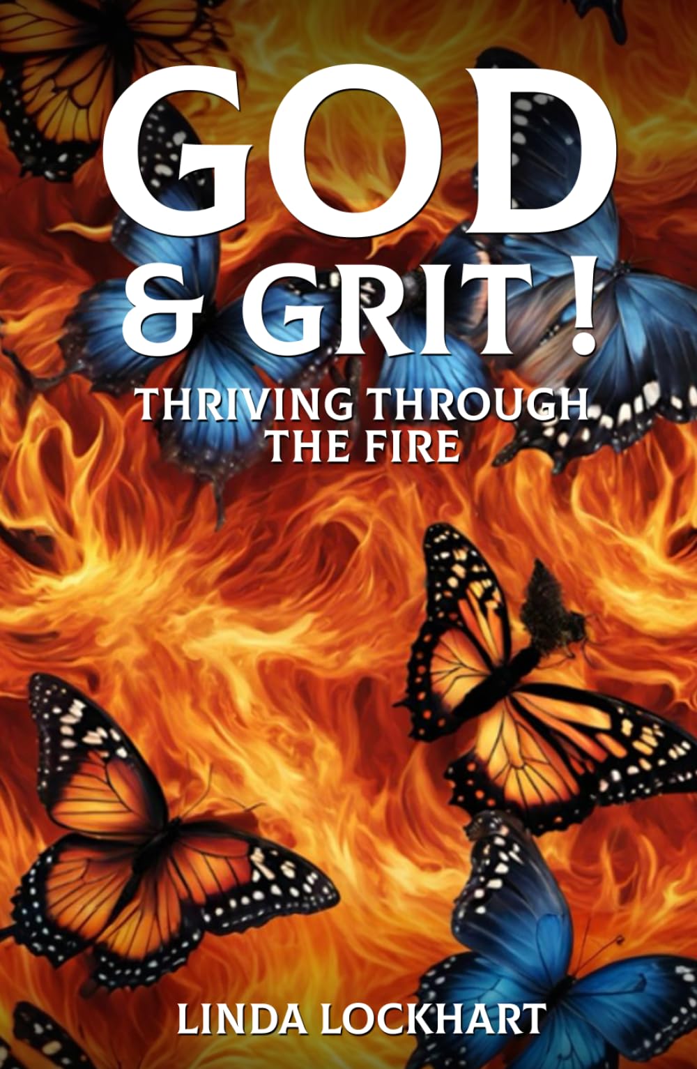 GOD AND GRIT!: Thriving through the fire: Lockhart, Linda ...
