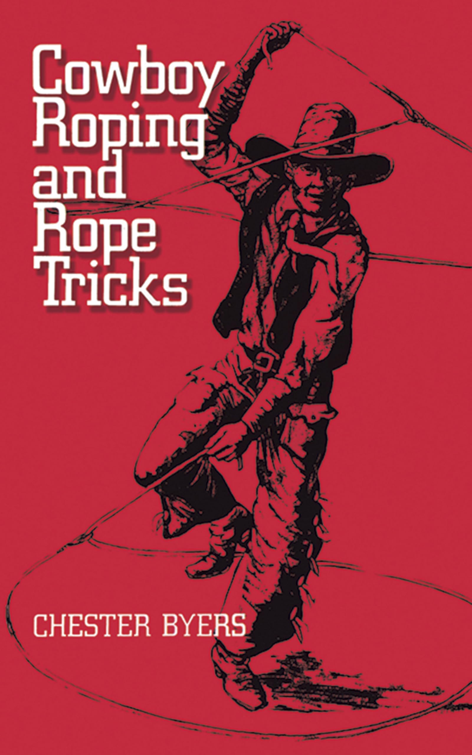 Cowboy Roping and Rope Tricks: Byers, Chester: 9780486257112: Amazon ...
