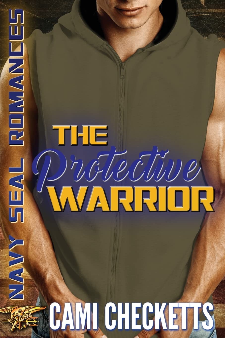 The Protective Warrior (Cami's Navy SEAL Romance): Checketts, Cami ...